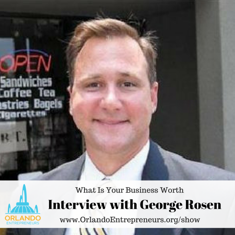 What Is Your Business Worth Interview with George Rosen - Orlando ...