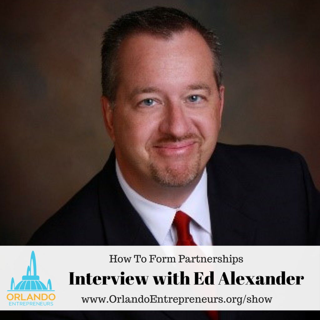 How To Form Partnerships - Interview with Ed Alexander - Orlando ...