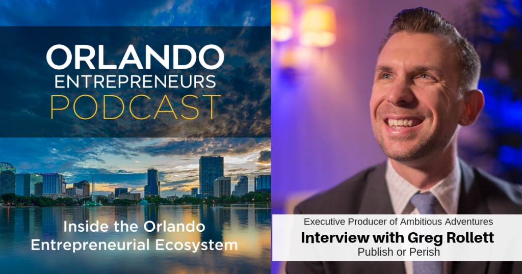 Publish or Perish - Interview with Greg Rollett - Orlando Entrepreneurs
