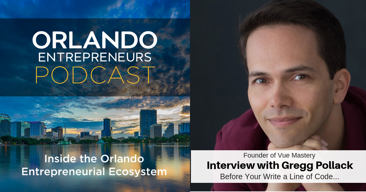 Before You Write a Line of Code: Interview with Gregg Pollack - Orlando Entrepreneurs
