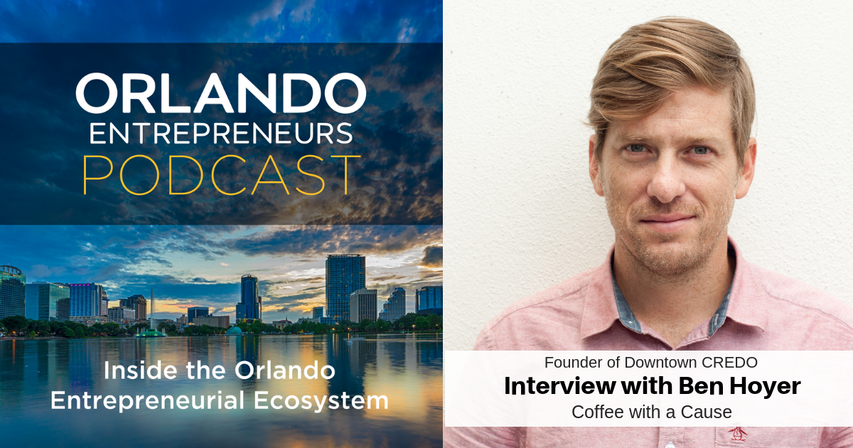 Coffee with a Cause: Interview with Ben Hoyer - Orlando Entrepreneurs
