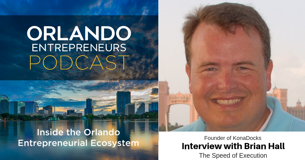 The Speed of Execution: Interview with Brian Hall - Orlando Entrepreneurs