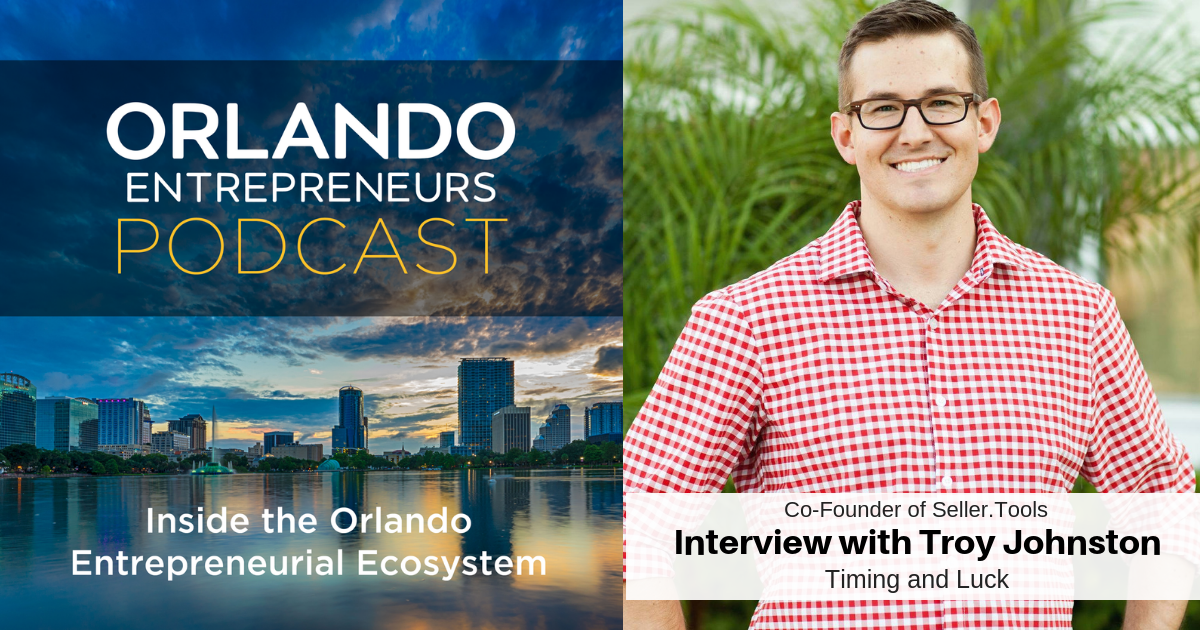 Timing and Luck: Interview with Troy Johnston - Orlando Entrepreneurs