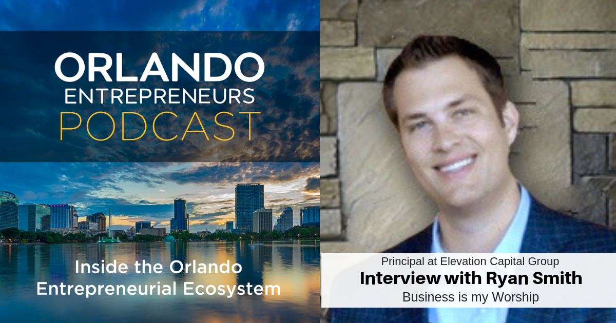 Business is my Worship: Interview with Ryan Smith - Orlando Entrepreneurs