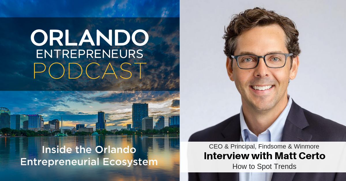 How To Spot Trends: Interview with Matt Certo - Orlando Entrepreneurs