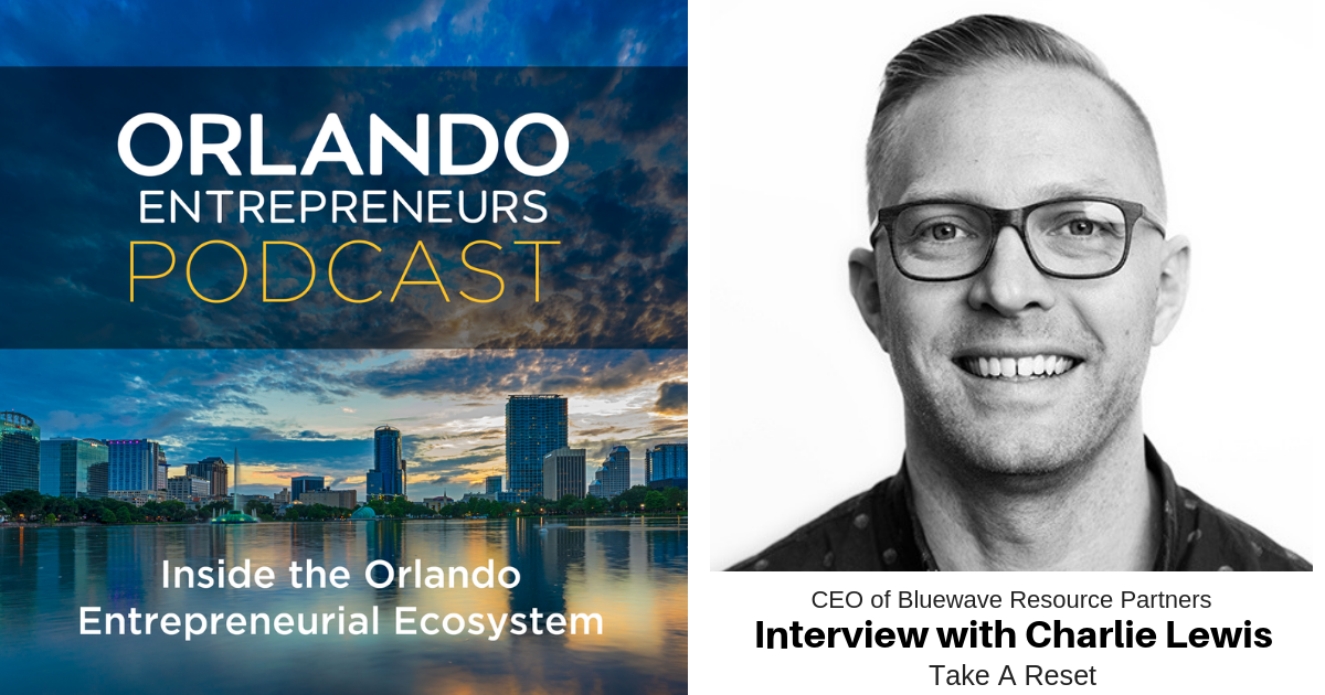 Take a Reset: Interview with Charlie Lewis - Orlando Entrepreneurs